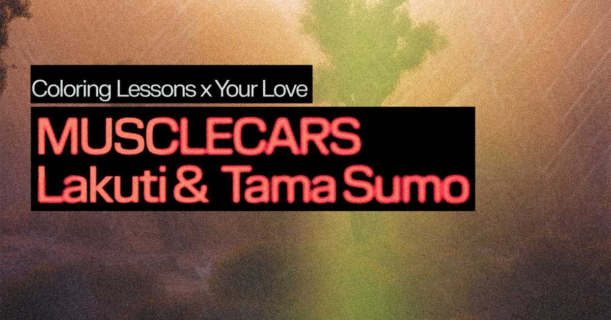 Coloring Lessons x Your Love: MUSCLECARS, Lakuti & Tama Sumo at ...
