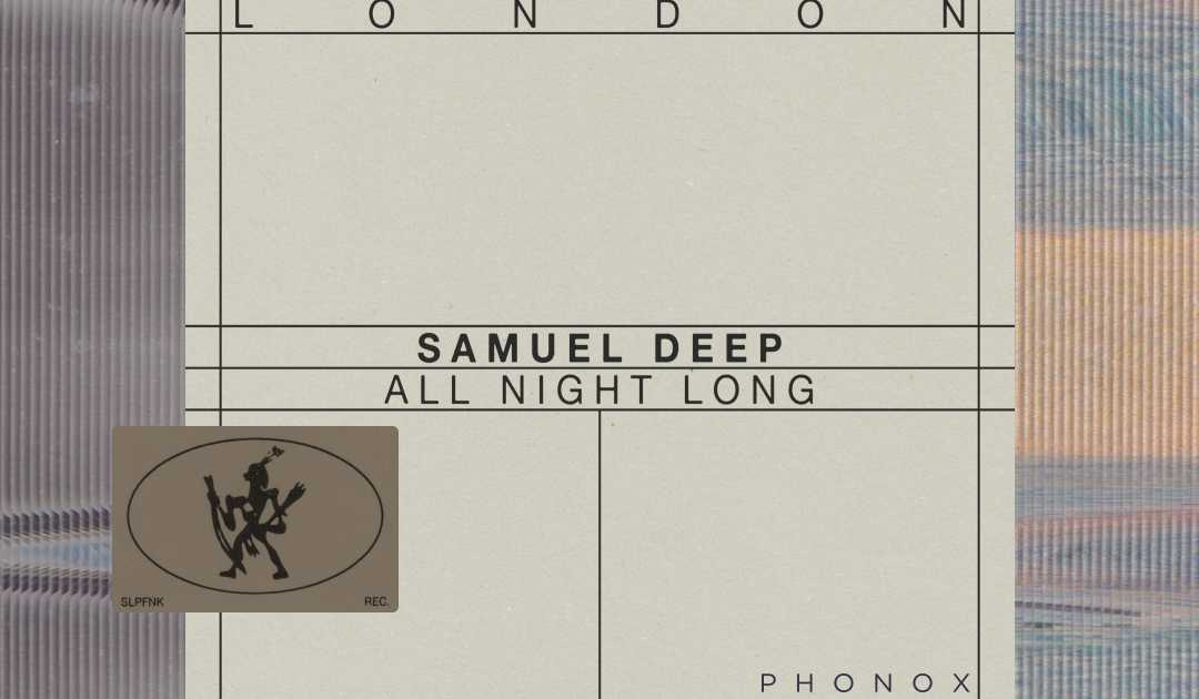SlapFunk: Samuel Deep (All Night Long) at Phonox, London