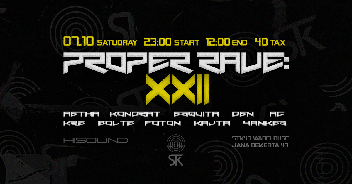 PROPER RAVE XXII: Aetha / ESQUITA / Kondrat / STK CREW & FRIENDS ...