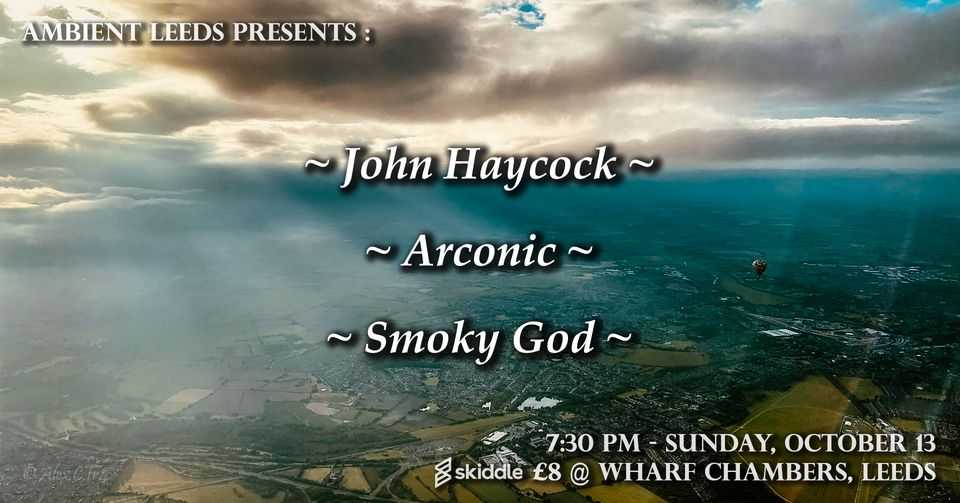 Ambient Leeds: John Haycock // Arconic // The Smoky God at Wharf ...