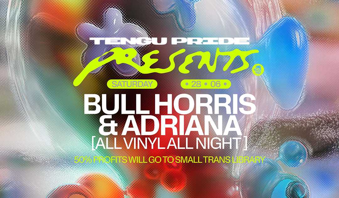 Tengu PRIDE presents: Bull Horris & Adriana (All Vinyl, All Night) at ...