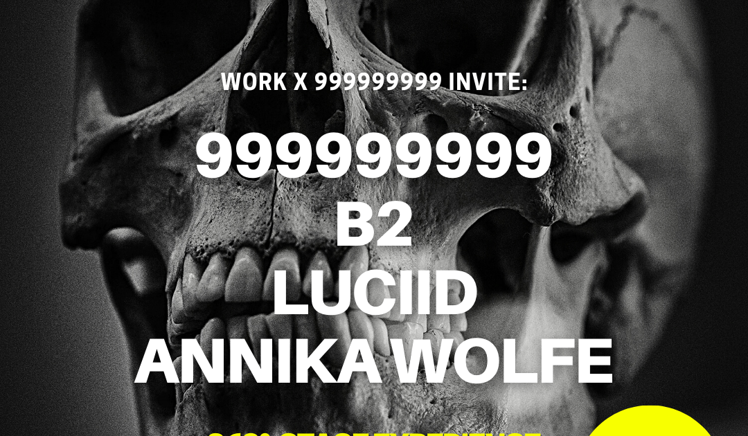 WORK x 999999999 Invite: 999999999, B2, Luciid, & Annika Wolfe [SOLD ...