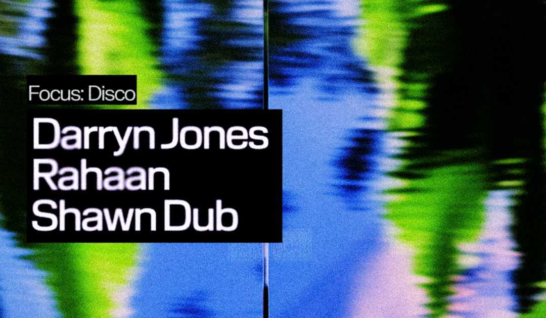Focus: Disco with Darryn Jones, Rahaan, & Shawn Dub at Nowadays, New ...