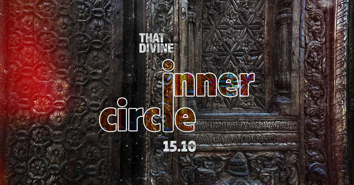 That Divine Inner Circle at TBA - Private, subscribe to our mail list to know the exact location ...
