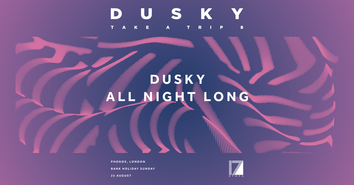 Dusky presents Take A Trip: Dusky (All Night Long) - Bank Holiday ...