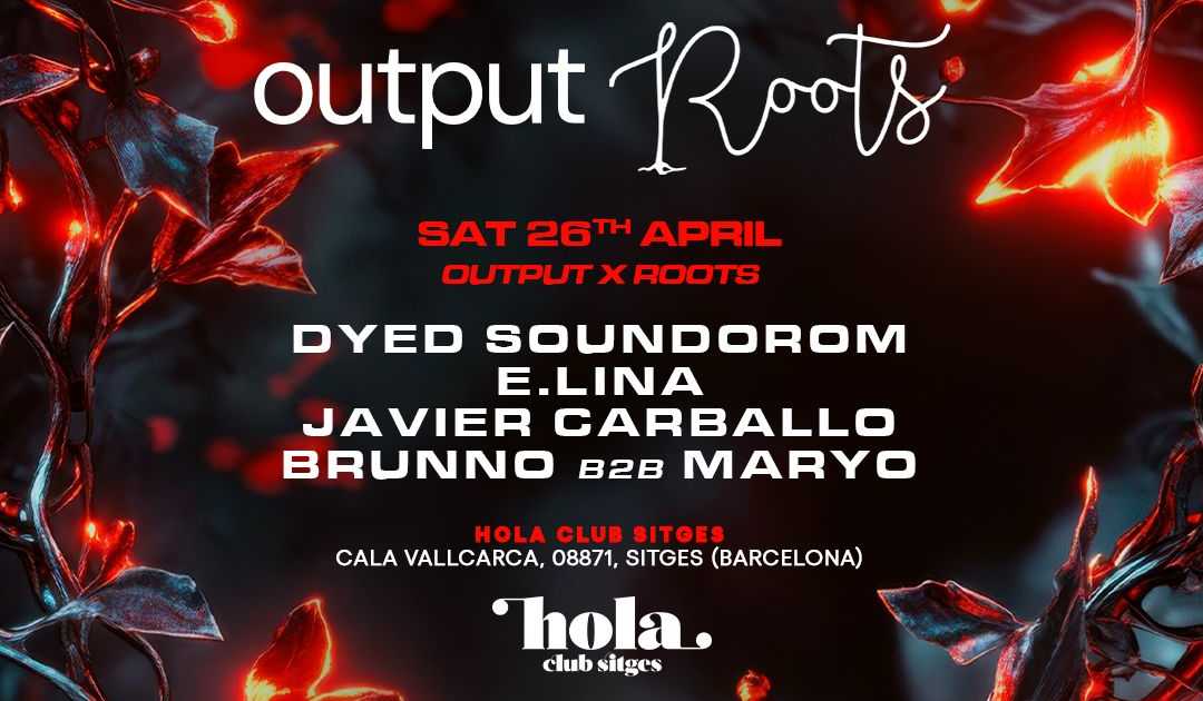 Output x Roots at Hola Beach Club pres. Dyed Soundorom at Hola Club ...