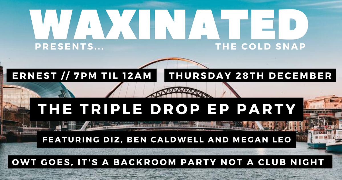 Waxinated presents The Triple Drop EP Party featuring Diz, Ben Caldwell ...