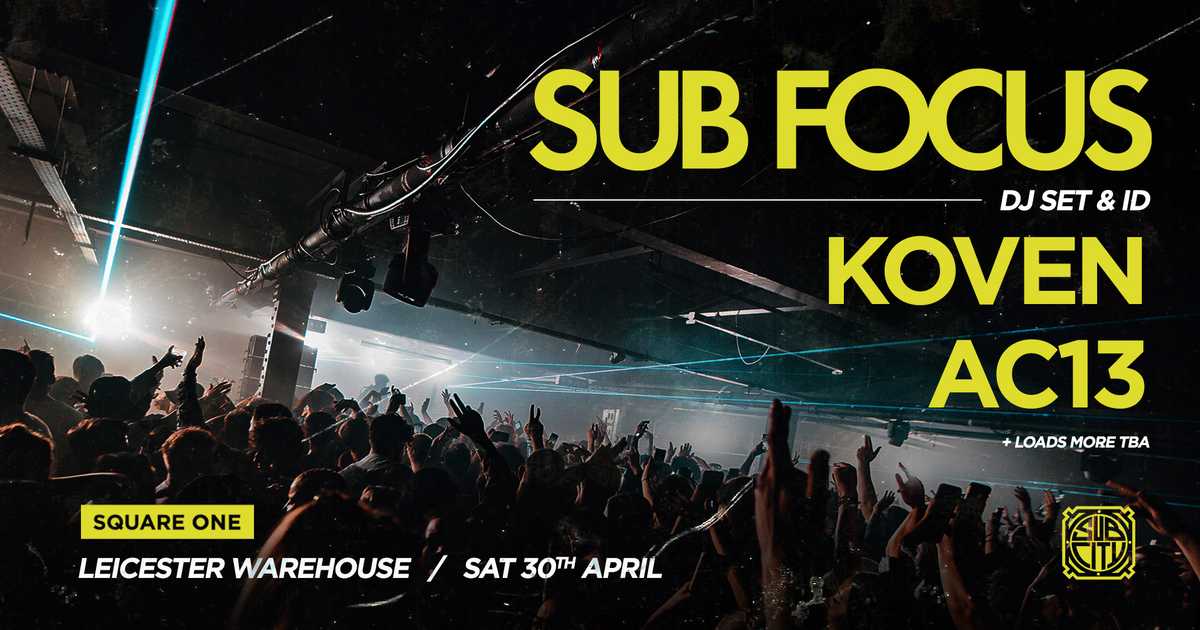 Subcity & Square One / Leicester Warehouse Rave / Sub Focus, Koven ...
