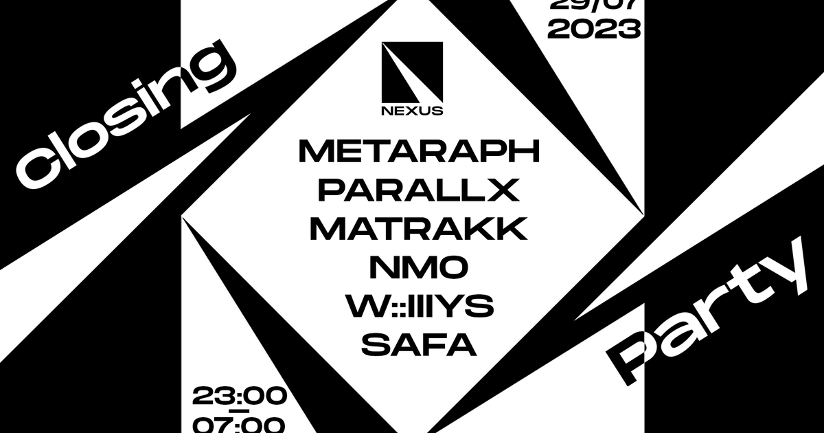 CLOSING PARTY: Metaraph - Parallx - MATTRAK - NMO & MORE at Nexus, Paris