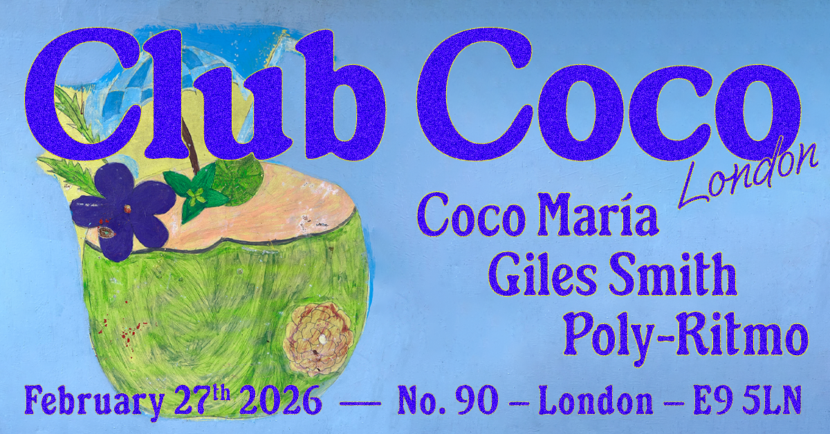 Club Coco with Coco Maria, Giles Smith, Poly-Ritmo at NUMBER 90 LONDON ...