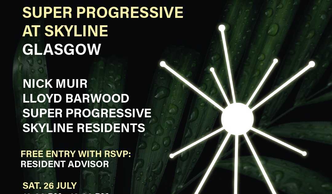 Super Progressive Day Party at Skyline Glasgow: Nick Muir, Lloyd Barwood, Super Progressive at ...