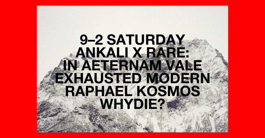 Ankali x Rare: In Aeternam Vale, Exhausted Modern, Raphael Kosmos ...