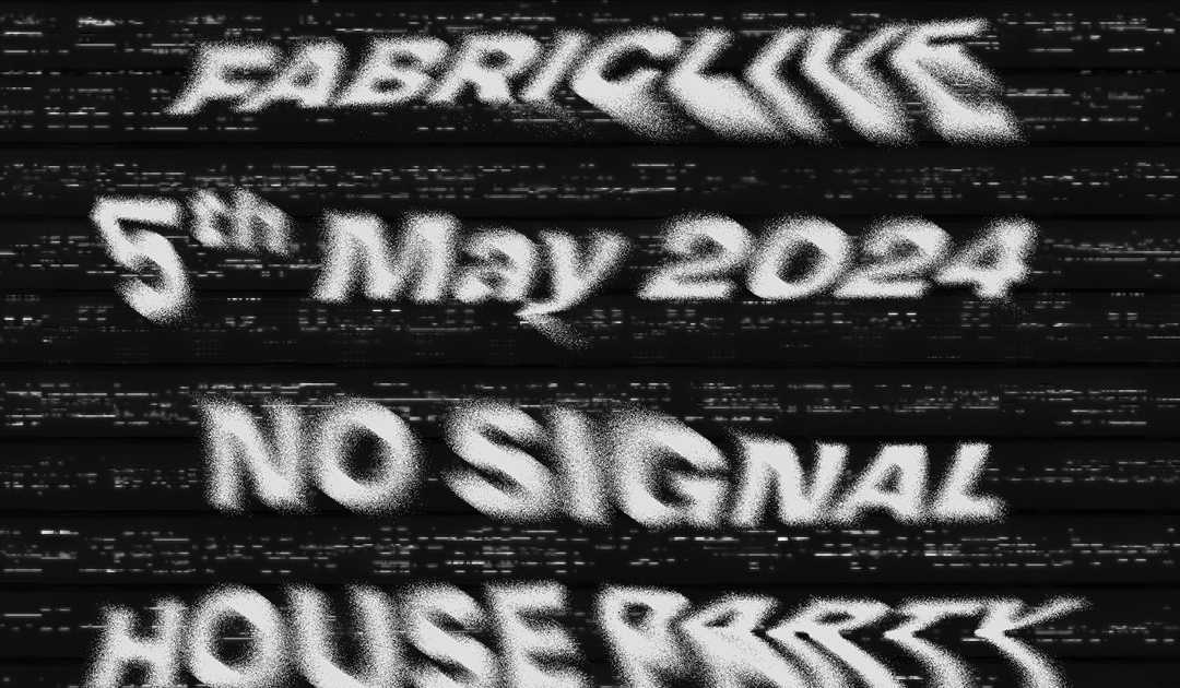 FABRICLIVE: NO SIGNAL HOUSE PARTY at fabric, London