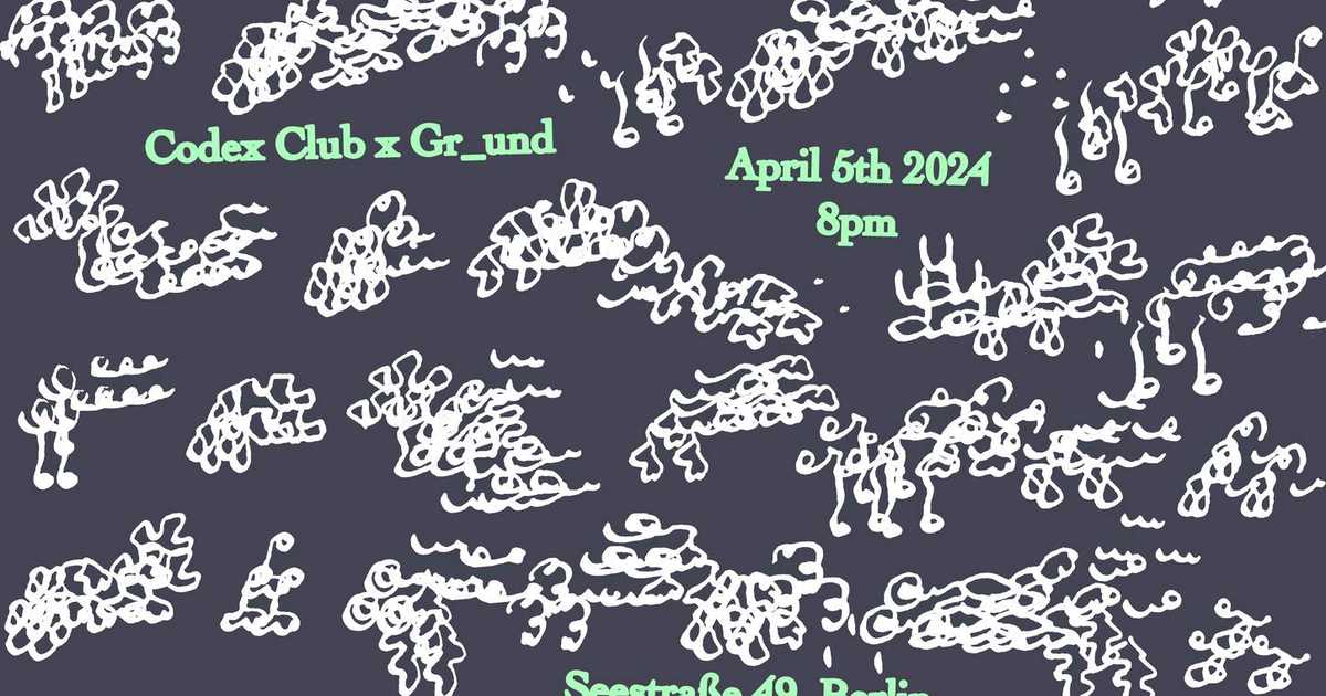 Codex Club x Gr_und Gallery bei Gr_und, Berlin