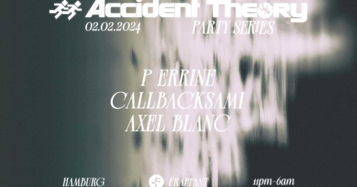ACCIDENT THEORY PARTY SERIES: P errine / Axel Blanc / CallBackSami at ...