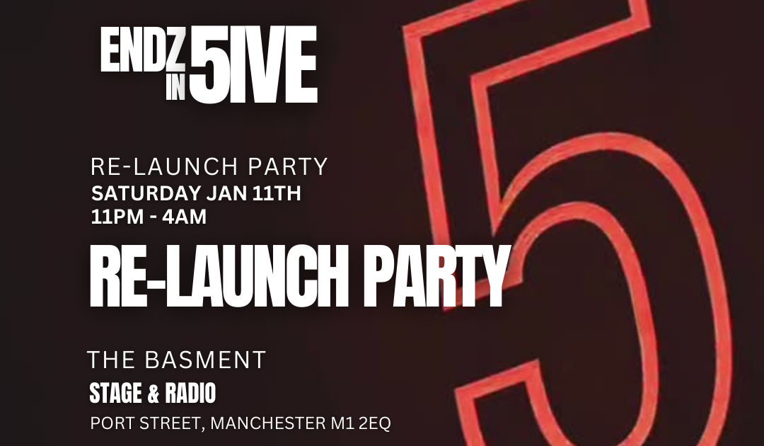 ENDZ IN 5IVE (RE-LAUNCH PARTY) at Stage and Radio, Manchester