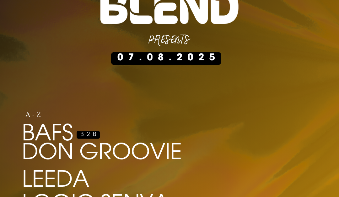 Blend @BBE with Nicky Summers, Logic Senya, Leeda, Don Groovie B2B Bafs ...