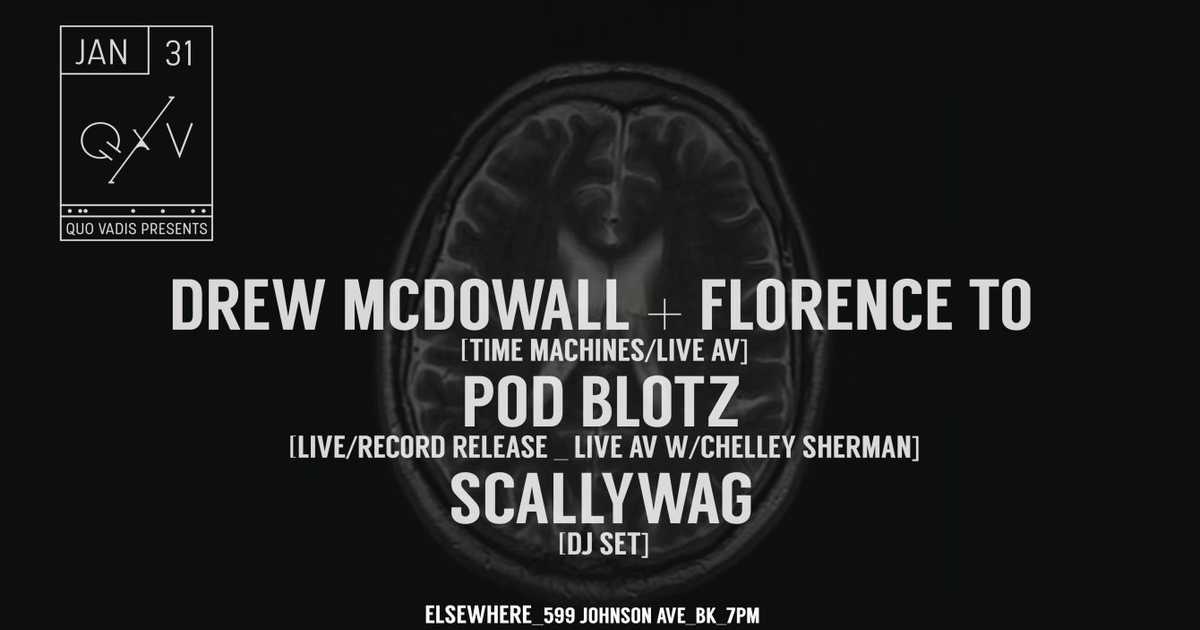 Quo Vadis presents: Drew Mcdowall + Florence To [Time Machines / Live AV], Pod Blotz [Live] bei ...