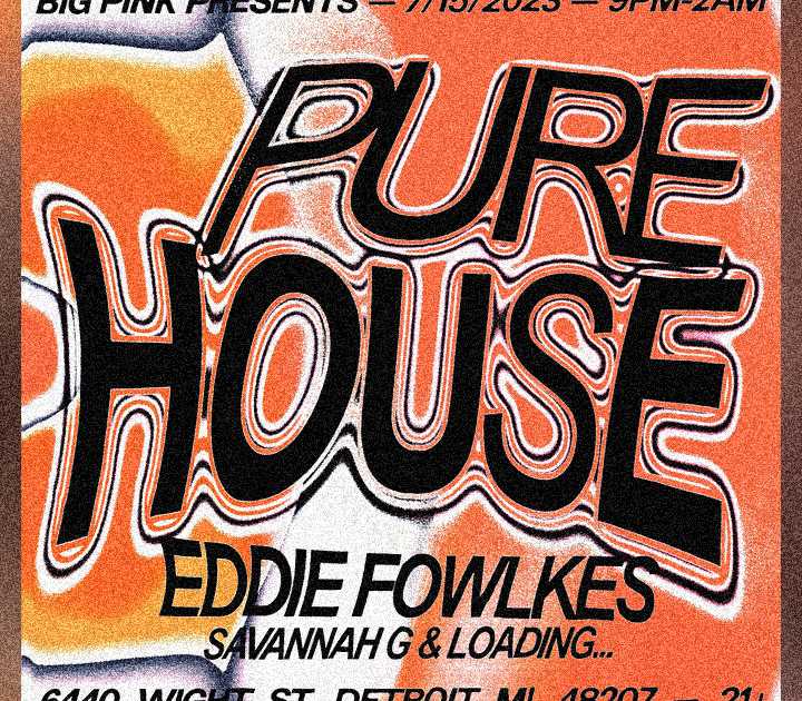 PURE HOUSE: Eddie Fowlkes, Savannah G, & LOADING… at Big Pink, Detroit