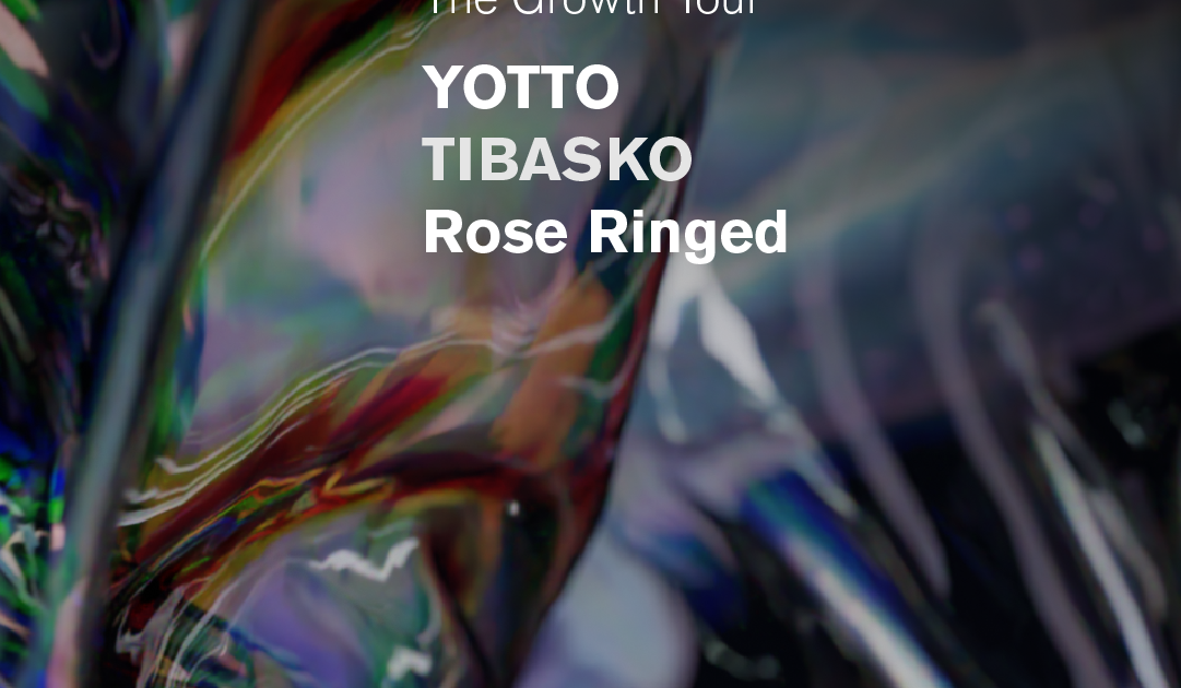 Shelter presents: The Growth Tour - Yotto - Tibasko - Rose Ringed at ...