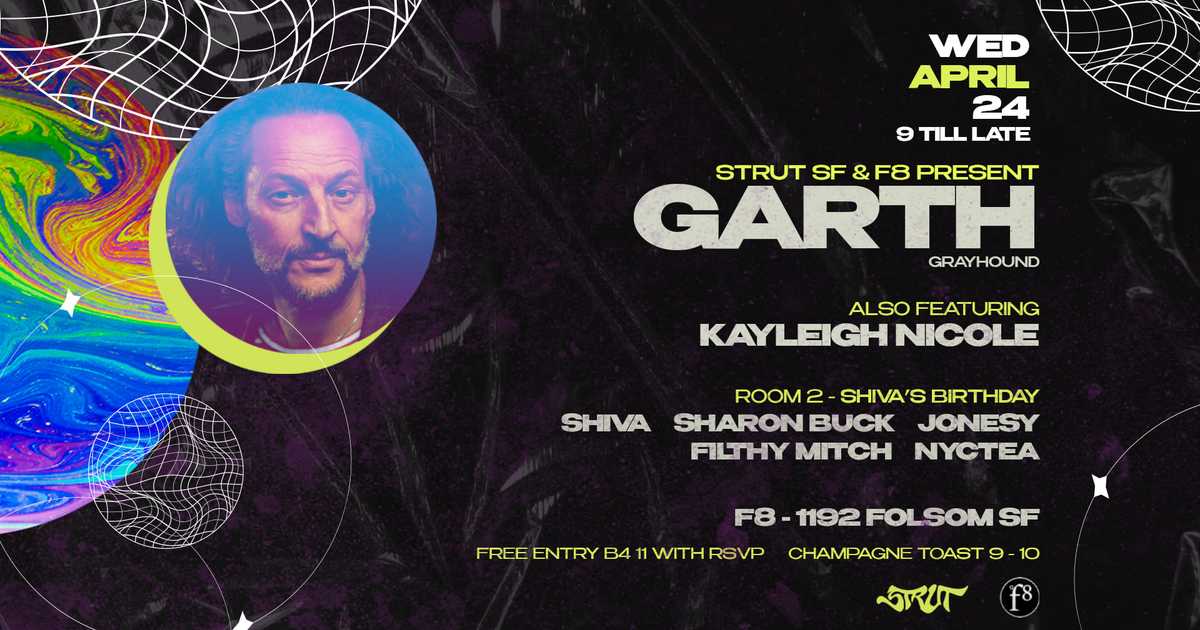 Strut SF & F8 present Garth at F8 1192 Folsom, San Francisco/Oakland