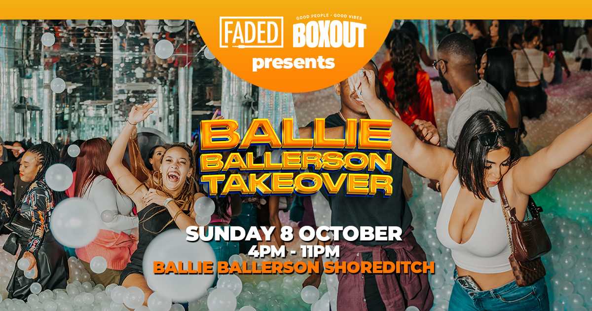 Faded x Boxout - Ballie Ballerson Takeover at Ballie Ballerson, London
