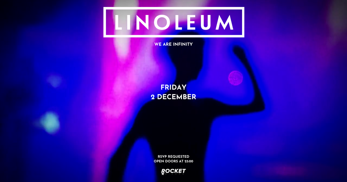 LINOLEUM • WE ARE INFINITY • Rocket Club Milano at The Rocket Club, Milan
