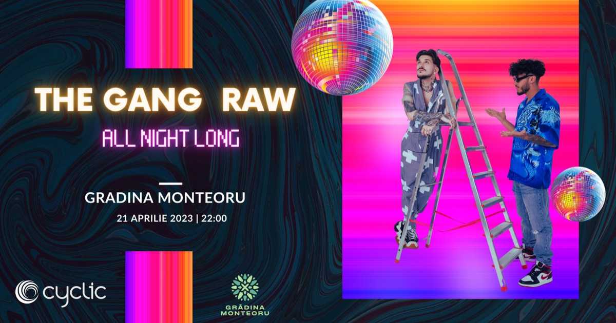 Cyclic presents The Gang Raw - All Night Long at Grădina Monteoru ...