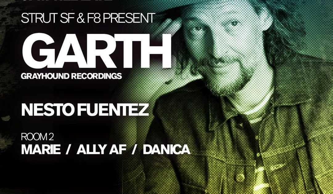 Strut SF & F8 present Garth at F8 1192 Folsom, San Francisco/Oakland