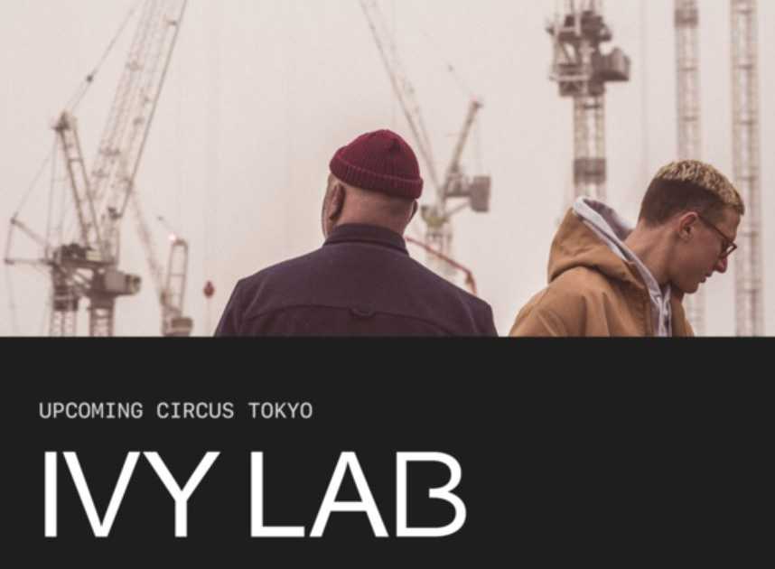Ivy Lab at Circus Tokyo, Tokyo