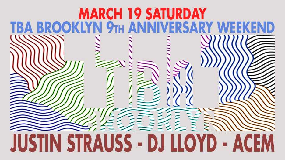 TBA 9th Anniversary Weekend Saturday at TBA Brooklyn, New York