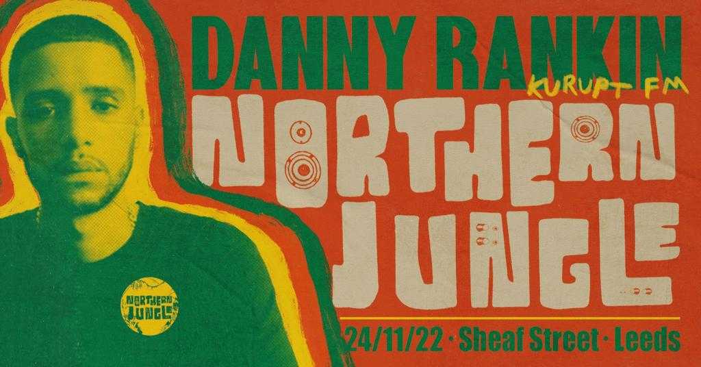 Northern Jungle presents: Danny Rankin at Sheaf St, Leeds