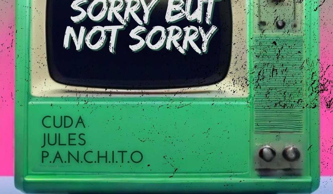 Sorry but not sorry presents: CUDA , JULES , P.A.N.C.H.I.T.O at RO ...