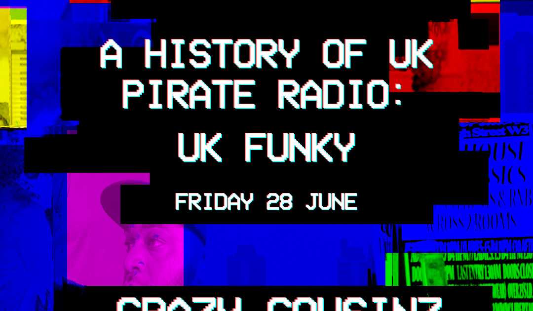 A History of UK Pirate Radio: UK Funky w/ Crazy Cousinz, Roska, Cooly G ...