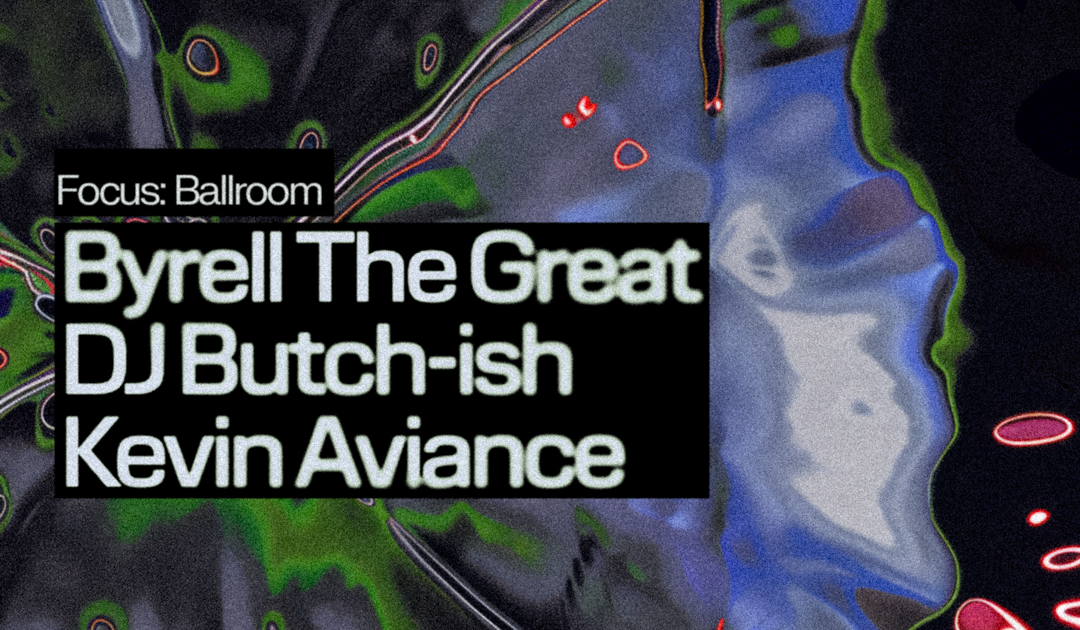 Focus: Ballroom with Byrell The Great, DJ Butch-ish, Kevin Aviance at ...
