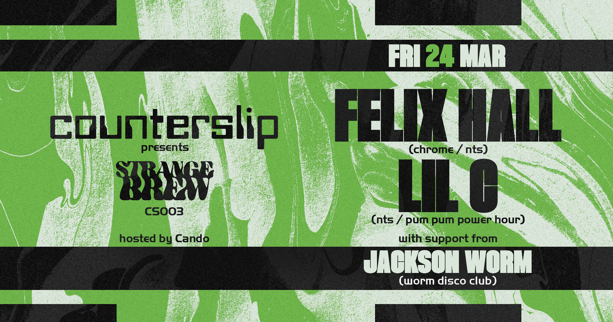Counterslip 003 - Felix Hall, Lil C and JackSon Worm bij Strange Brew ...