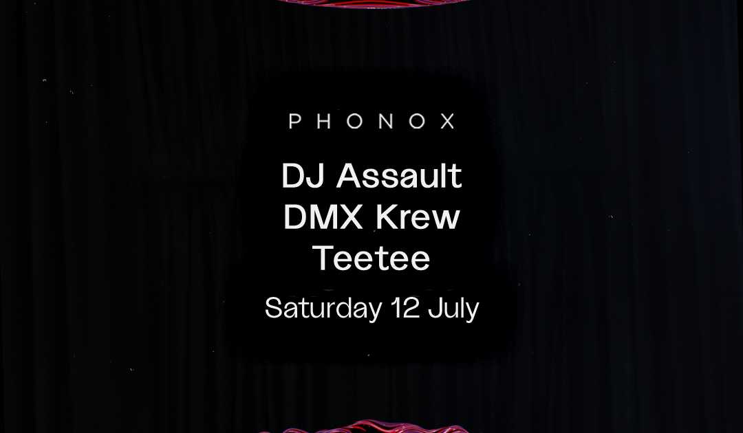 Phonox: DJ Assault, DMX Krew, Teetee at Phonox, London