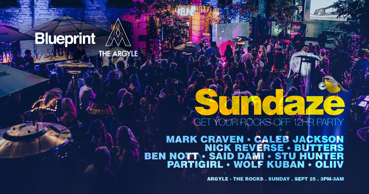 Blueprint- SUNDAZE- 12hr Sunday sesh- The Rocks at The Argyle, Sydney