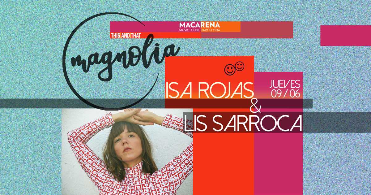 Magnolia presents: Isa Rojas & Lis Sarroca at Macarena Club, Barcelona