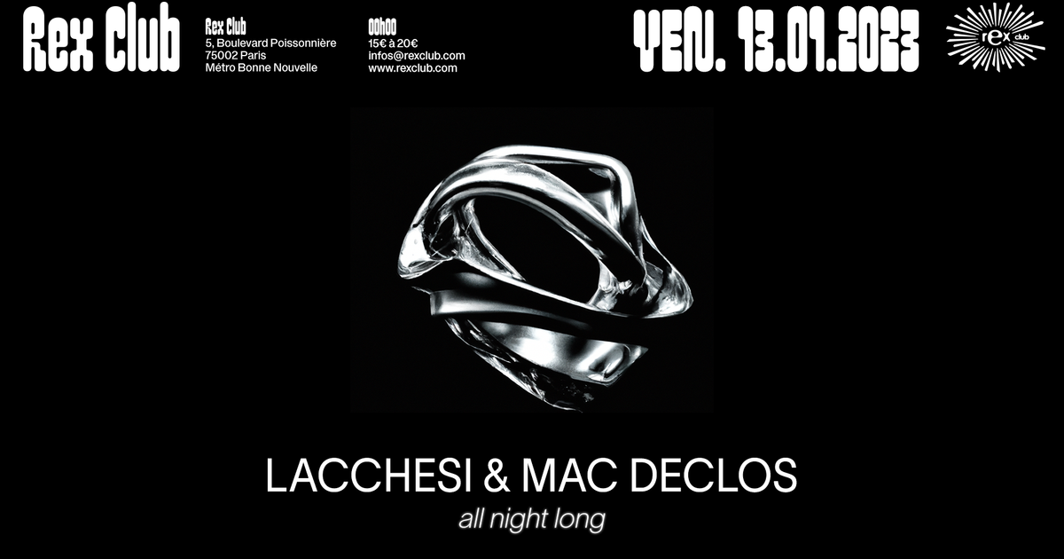 Rex Club presents: Lacchesi & Mac Declos all night long at Rex Club, Paris