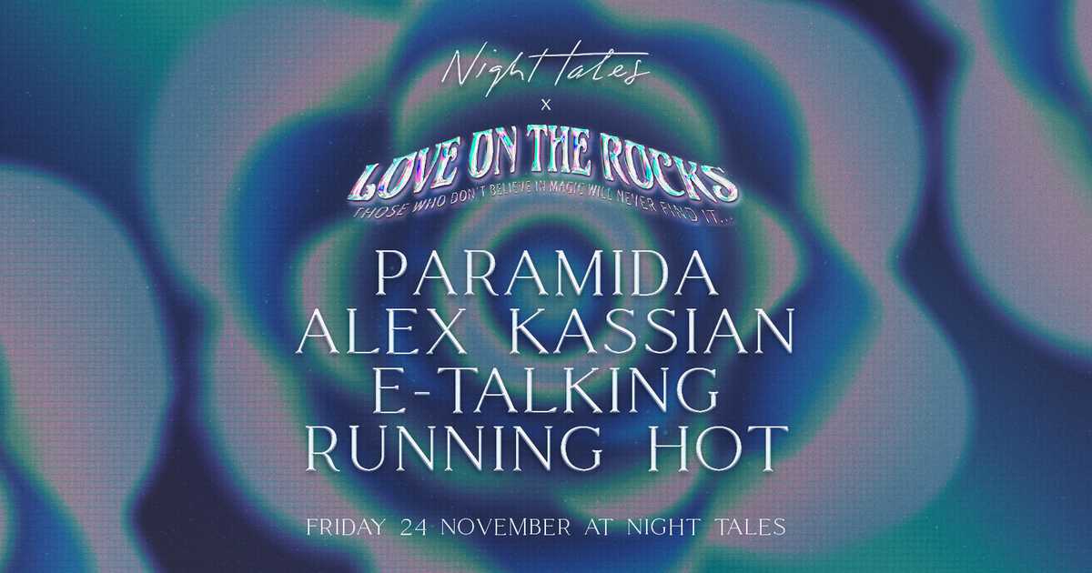 Night Tales x Love On The Rocks: Paramida, Alex Kassian E-Talking & Running Hot at Night Tales ...