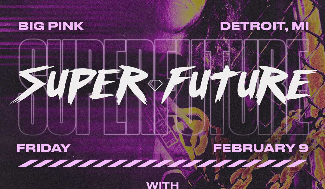 Super Future at Big Pink, Detroit