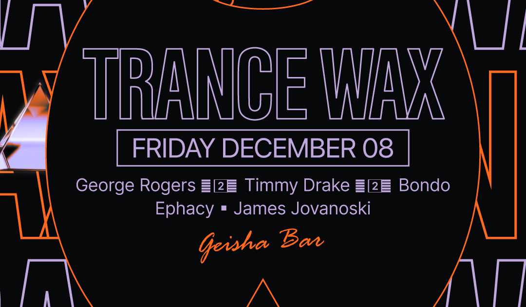 Trance Wax at Geisha, Perth