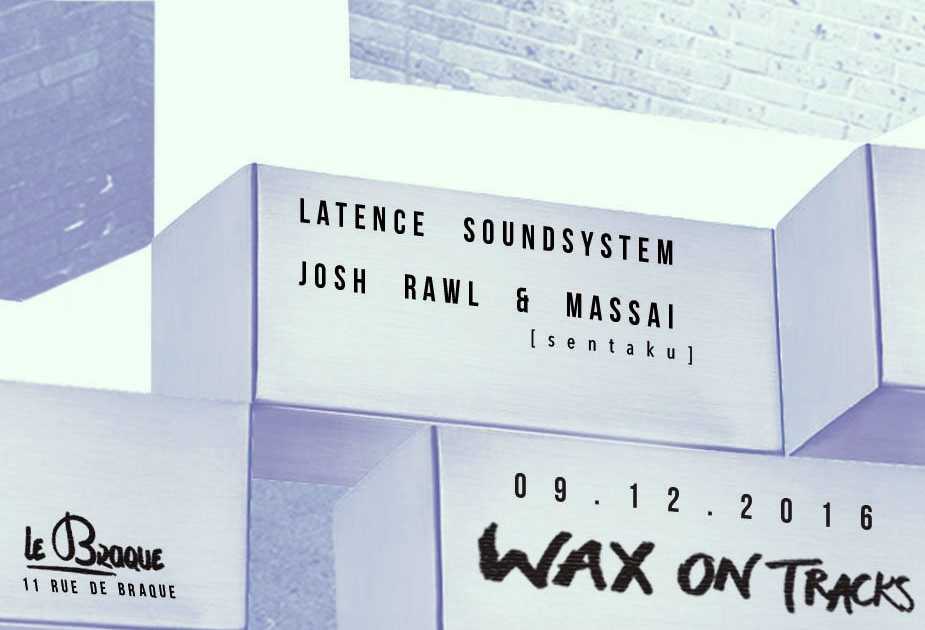 Wax On Tracks with Latence Soundsystem, Josh Rawl & Massaï at Le Braque ...