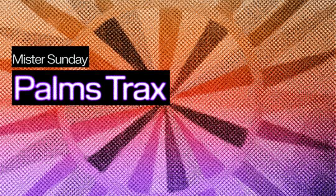 Mister Sunday: Palms Trax Takeover at Nowadays, New York City