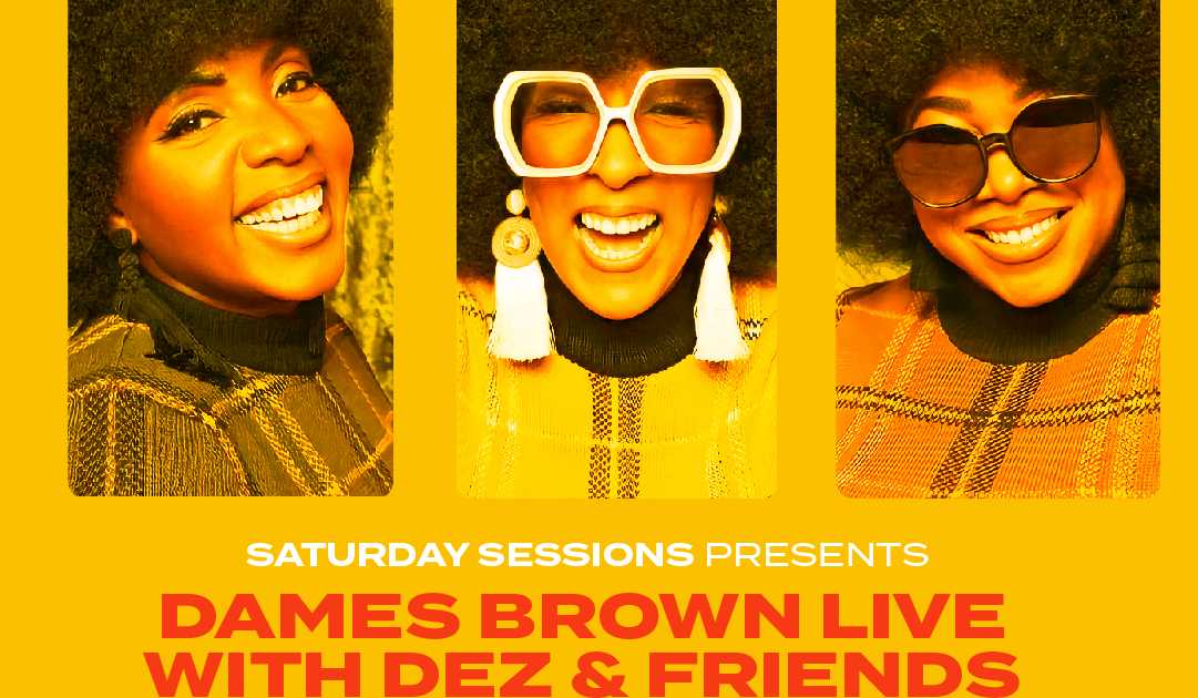 Saturday Sessions presents: Dames Brown (Live) with Dez & Friends at ...