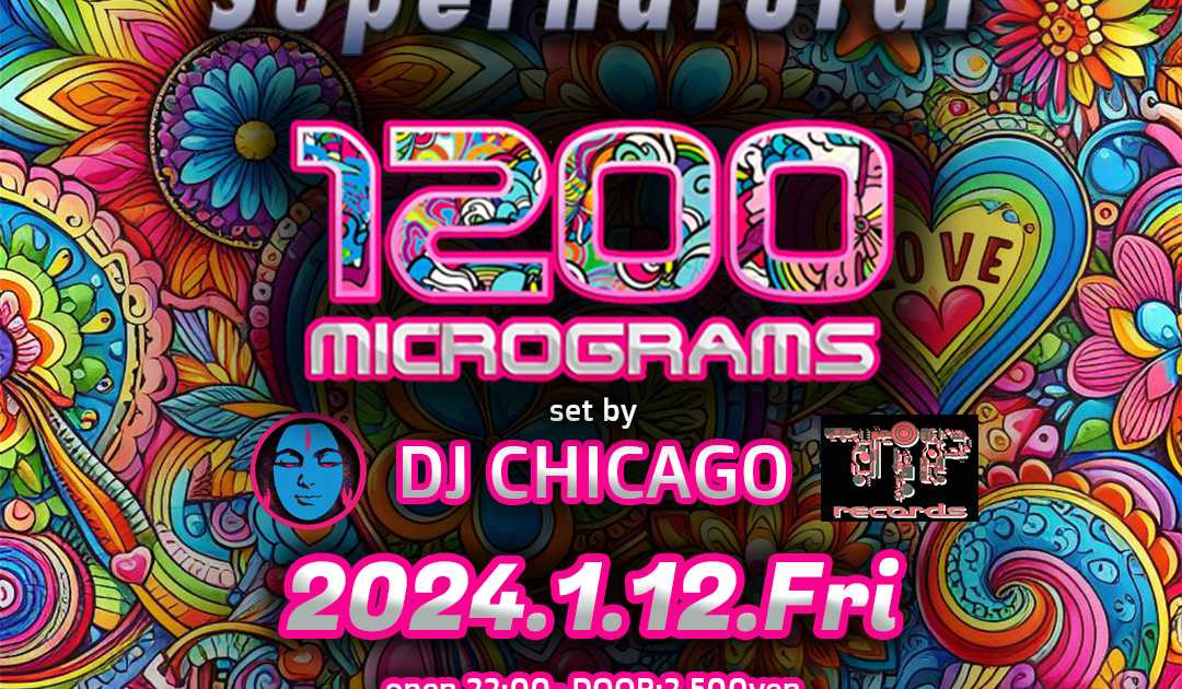psychedelictrance&techno party 『Supernatural』GUEST： 1200 MICROGRAMS By ...