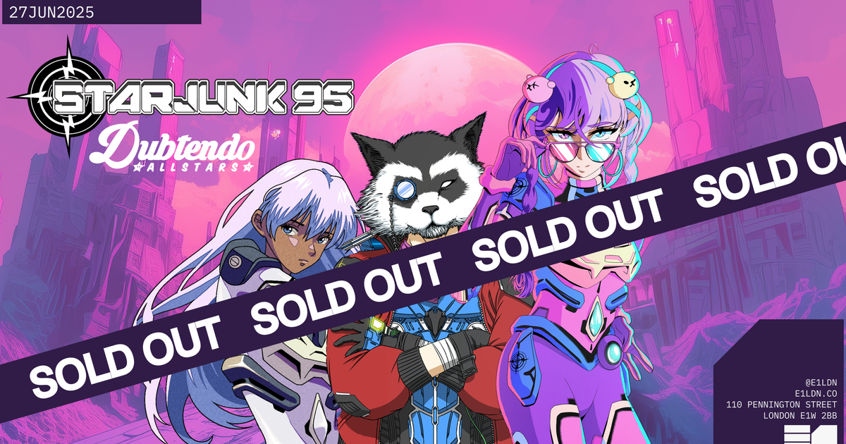 Starjunk 95 (London Debut) & Dubtendo Allstars (Sold Out) at E1, London