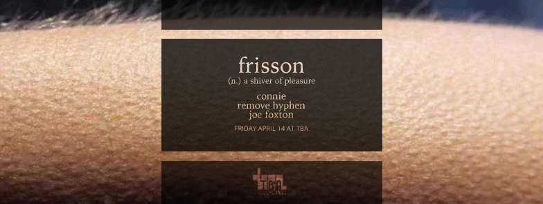 Frisson Feat. Connie, Remove Hyphen & Joe Foxton bij TBA Brooklyn, New ...