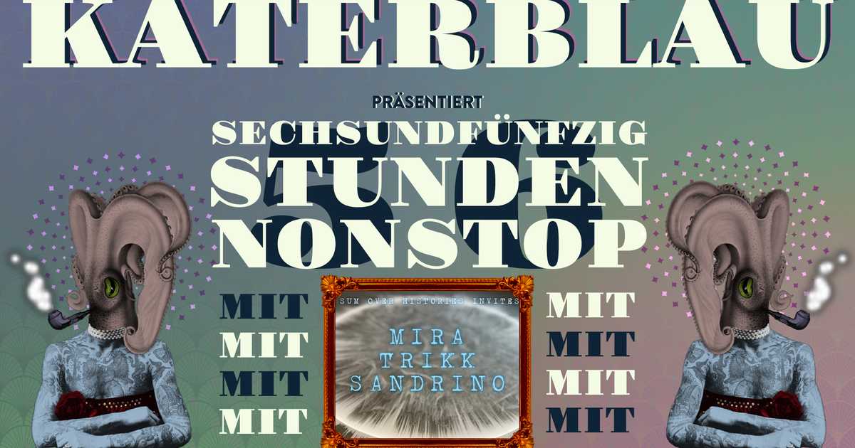 KaterBlau präsentiert 56 STUNDEN NONSTOP mit SUM OVER HISTORIES em ...